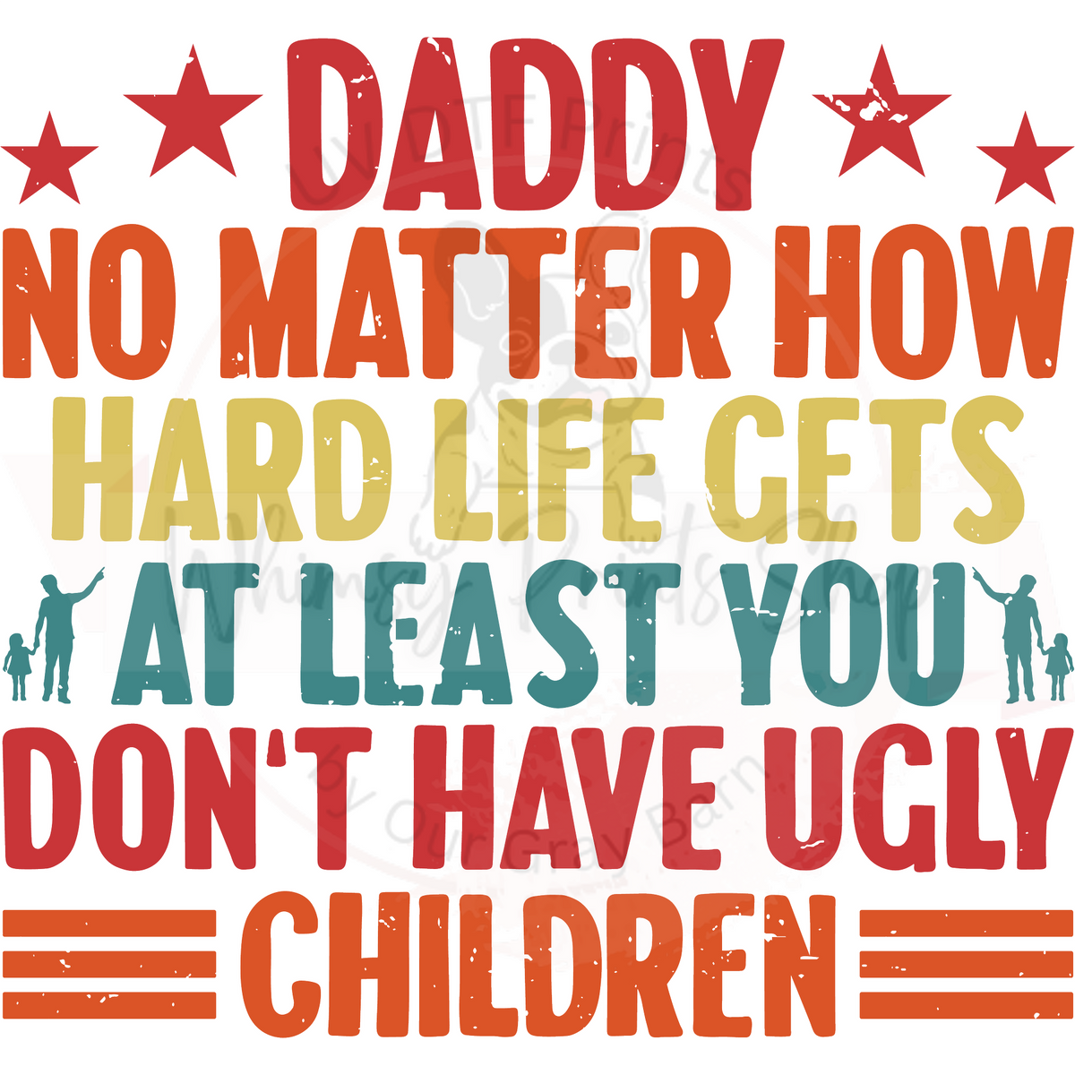 Daddy No Matter How Hard Life Gets - UV DTF Decal – Whimsy Prints Shop ...