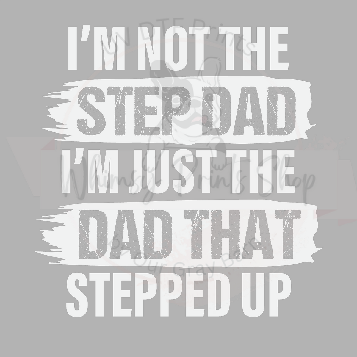 I'm Not Just a Stepdad..I'm Just the Dad That Stepped Up – Whimsy ...